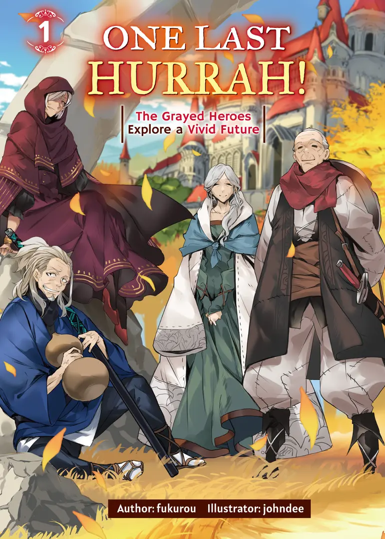 One Last Hurrah! The Grayed Heroes Explore a Vivid Future (Light Novel ...